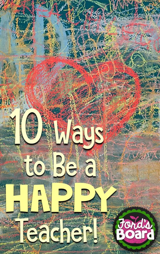 10 Ways to Be a Happy Teacher • Ford's Board